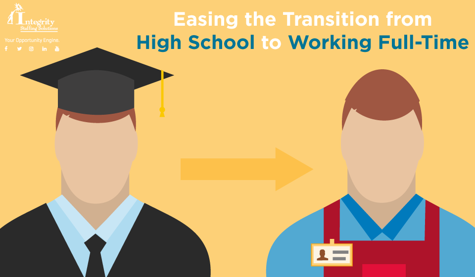 Easing the Transition from High School to Working Full-Time – Integrity Staffing Solutions